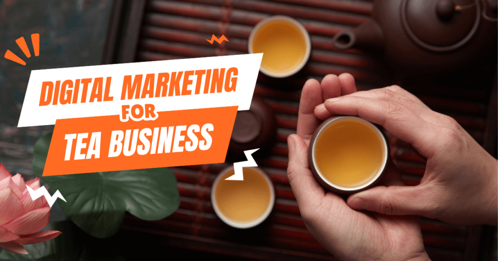 Digital Marketing for Tea Business | Grow Your Tea Business Online